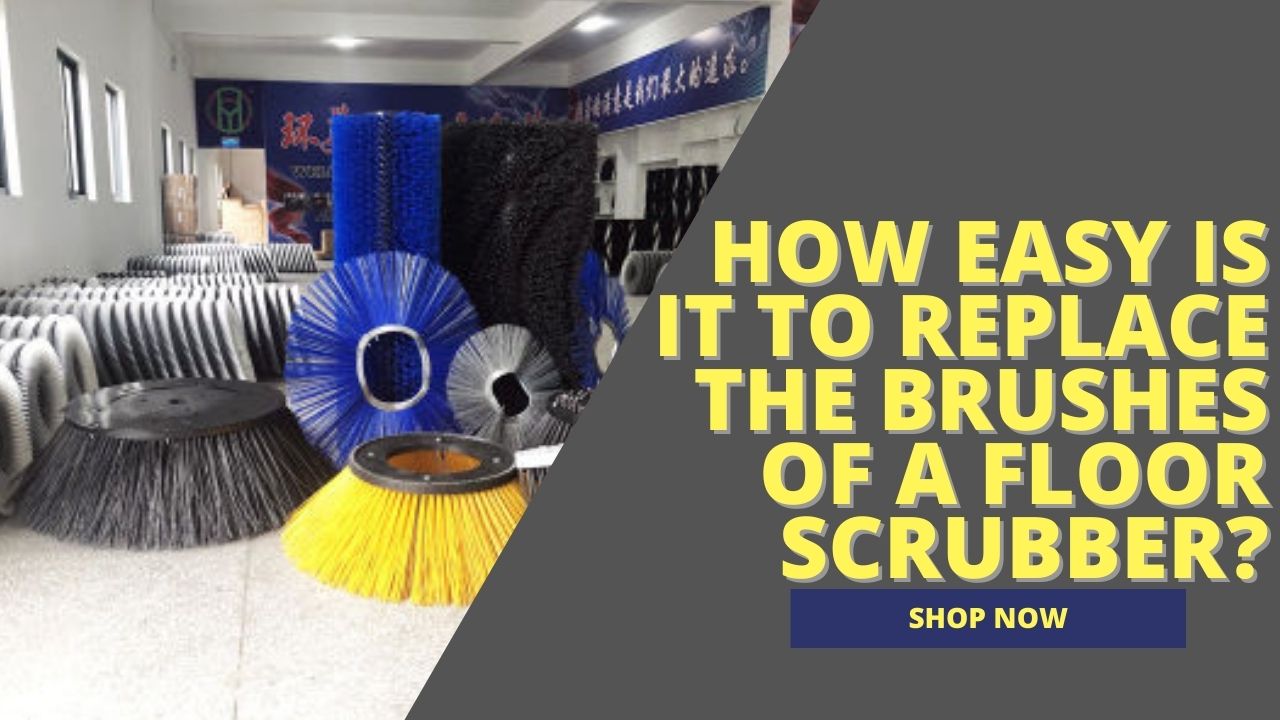 How Easy Is It To Replace The Brushes Of A Floor Scrubber?