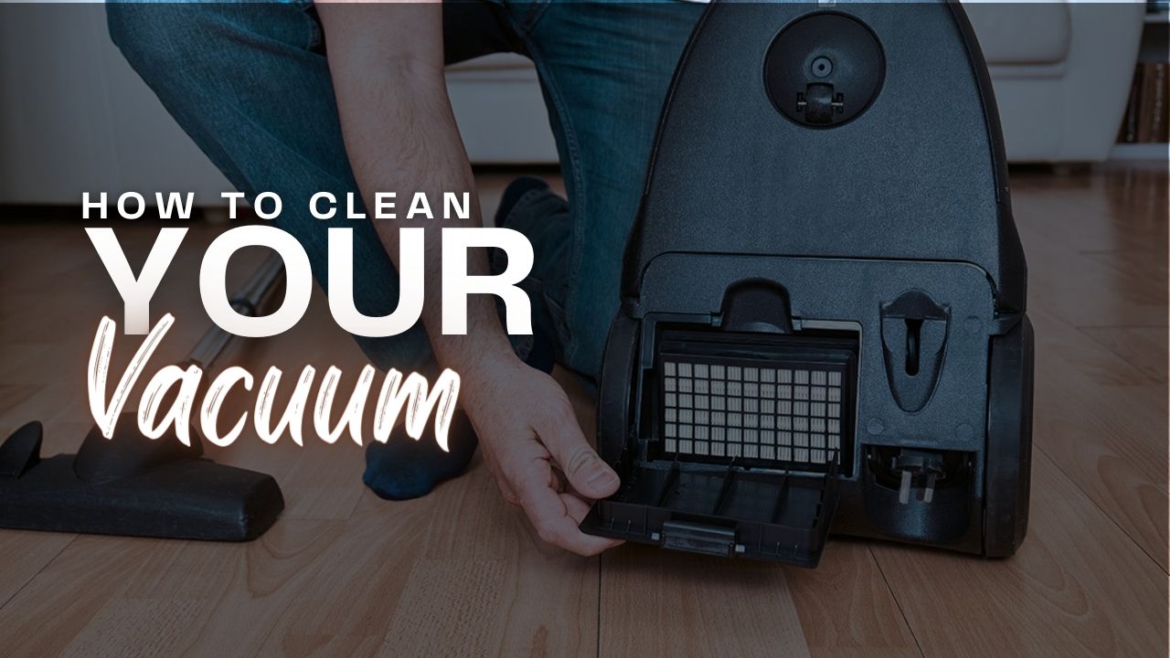 How To Clean Every Part Of Your Vacuum: A Comprehensive Guide