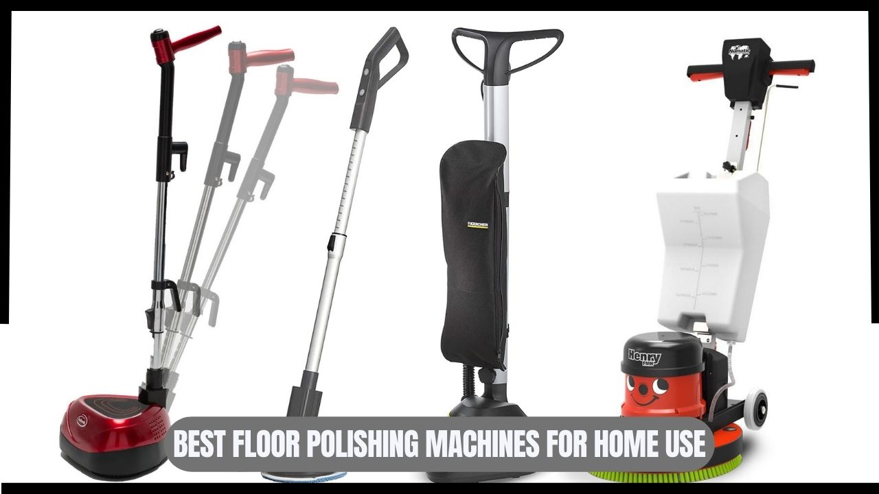 Best Floor Polishing Machines For Home Use - Achieve Gleaming Floors