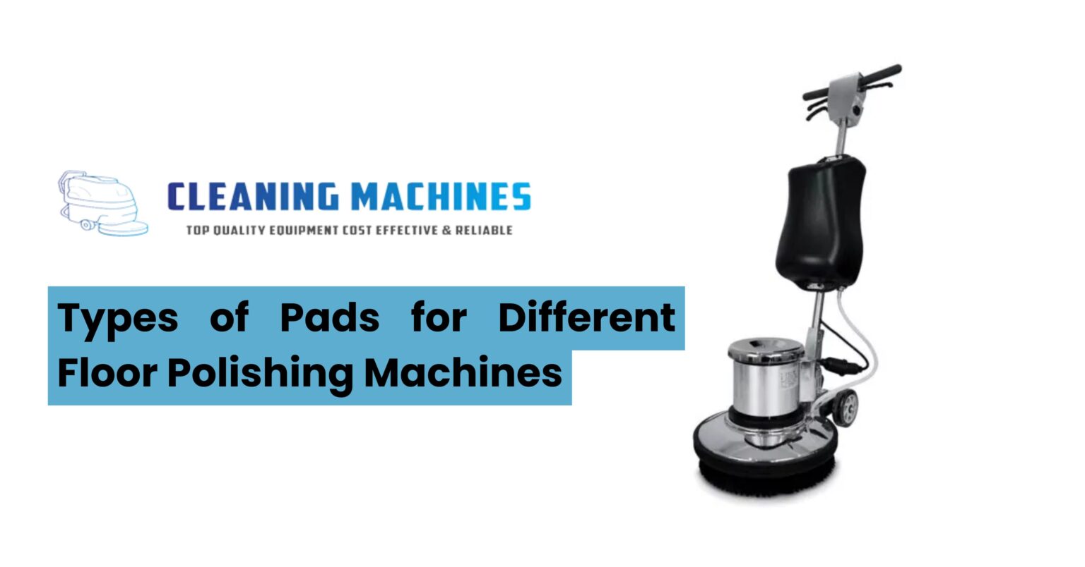 What Types Of Pads Are Best For Different Floor Polishing Machines?